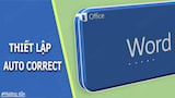 Hướng dẫn thiết lập chức năng Auto Correct trong Word