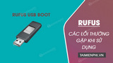 Các lỗi thường gặp khi sử dụng Rufus và cách khắc phục đơn giản, hiệu