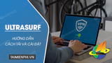 Hướng dẫn tải và cài đặt Ultrasurf trên máy tính, vào Facebook bị chặn