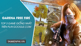 3 game giống Free Fire đáng chơi nhất trên Google Play Store