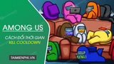 Cách thay đổi thời gian Kill Cooldown trong Among Us