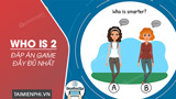 Tổng hợp đáp án game Who is 2 đầy đủ nhất