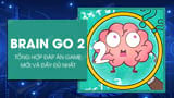 Danh sách đáp án Brain Go 2 mọi cấp độ