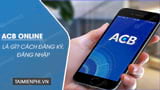 ACB Online là gì? cách đăng ký, đăng nhập ACB Mobile Banking
