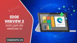 Microsoft đưa Edge WebView 2 lên Windows 10