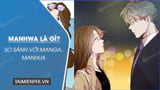 Manhwa là gì? So sánh với Manga, Manhua