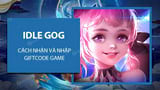 Tổng hợp Code IDLE GOG 2/2023 mới nhất và cách nhập nhận Vé Triệu Hồi,