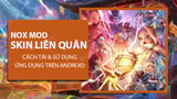 Cách tải và sử dụng Nox Mod Skin Liên Quân trên điện thoại