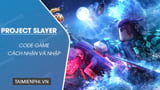Tổng hợp Code Project Slayer mới nhất 2024 nhận Spin, reset miễn phí