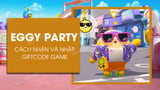 Code Eggy Party mới nhất 2023 và cách nhập Giftcode