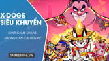 Cách chơi X-Dogs Siêu Khuyển trên PC không cần tải, cài đặt