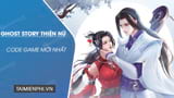 Code Ghost Story Thiện Nữ VNG cập nhật mới nhất, hướng dẫn đổi giftcod